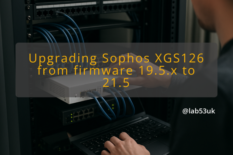 Upgrading Sophos XGS126 from firmware 19.5.x to 21.5 | Lab53